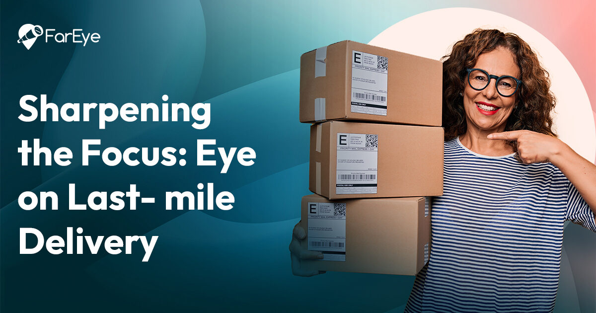 Eye on Last-mile Delivery | FarEye