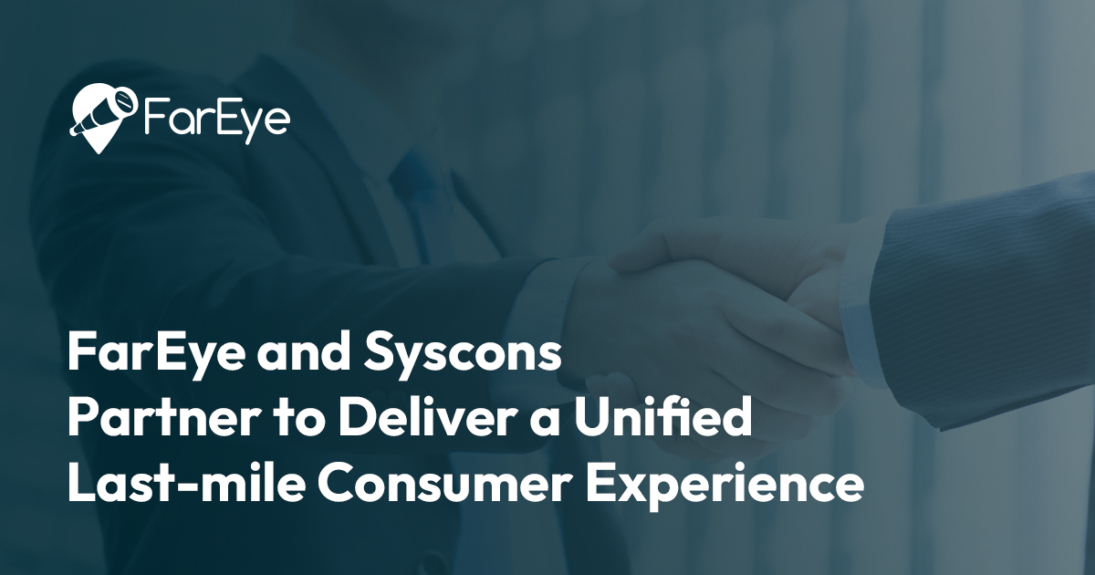 FarEye and Syscons Partner to Deliver a Unified Last-mile Consumer Experience | FarEye